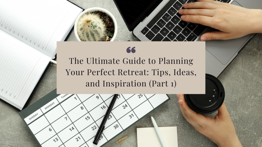 The Ultimate Guide to Planning Your Perfect Retreat: Tips, Ideas, and ...