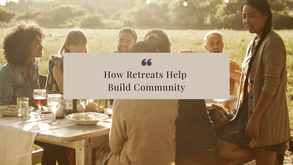 How Retreats Help Build Community - Showit Blog